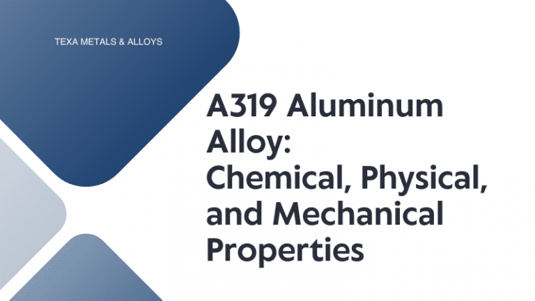 A319 Aluminum Alloy: Chemical, Physical, and Mechanical Properties
